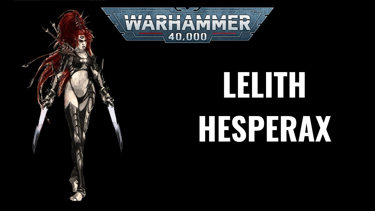 WH40K FLUFF: LELITH HESPERAX | Dramatis Personae | Drukhari - YouTube