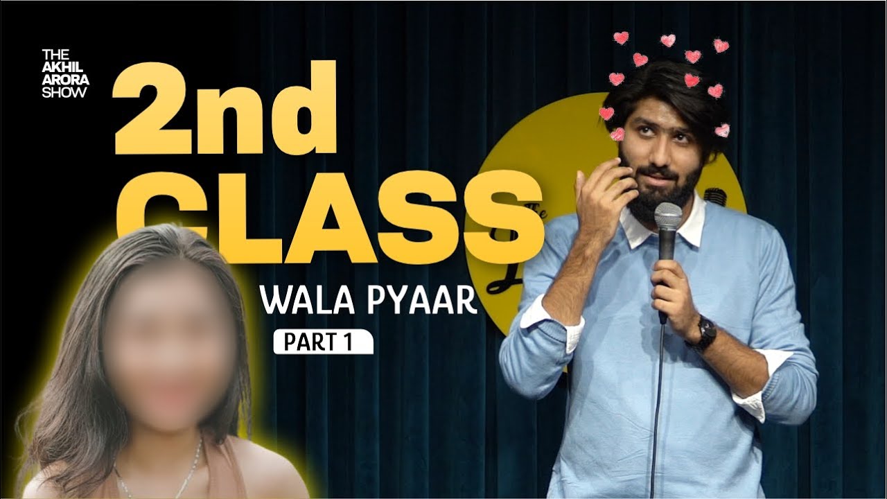 2nd Class Wala Pyaar | Part - 1 | The Akhil Arora Show | The Laugh Club ...