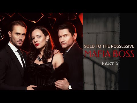 Sold To The Possessive Mafia Boss | PART 2 | My Drama