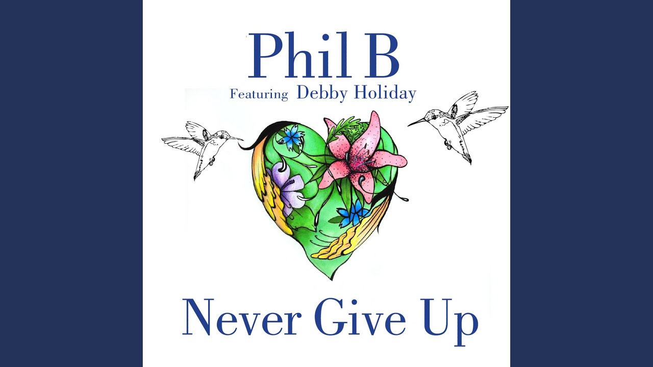 Never Give Up (Phil B Extended Vocal Mix) (feat. Debby Holiday) - YouTube