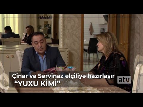 Çinar və Sərvinaz elçiliyə hazırlaşır / Yuxu Kimi