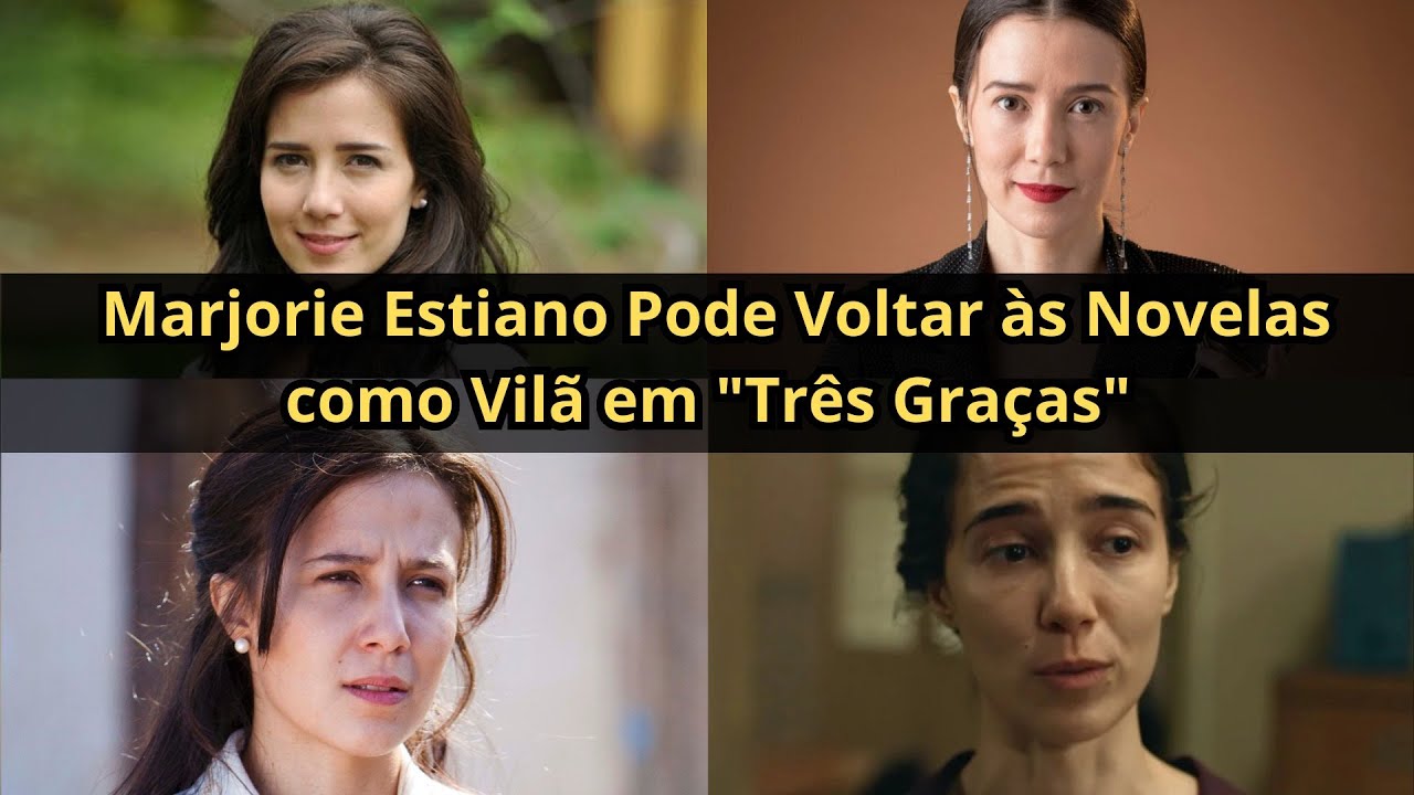Marjorie Estiano Pode Voltar às Novelas como Vilã em "Três Graças ...