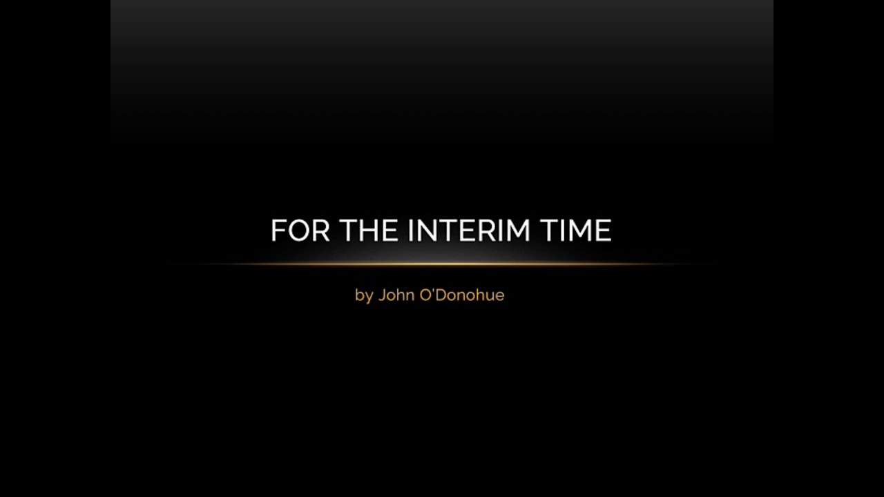 For the Interim Time by John O'Donohue - YouTube