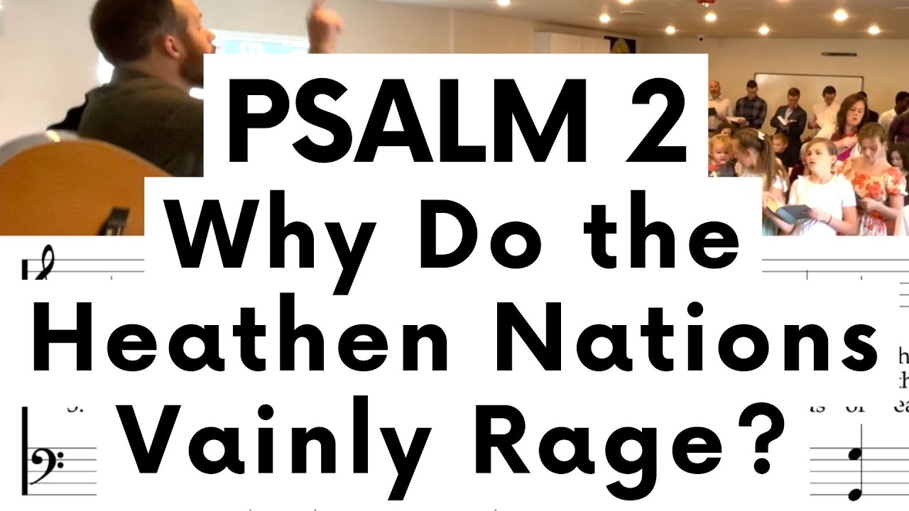 Psalm 2 - Why Do The Heathen Nations Vainly Rage? - YouTube
