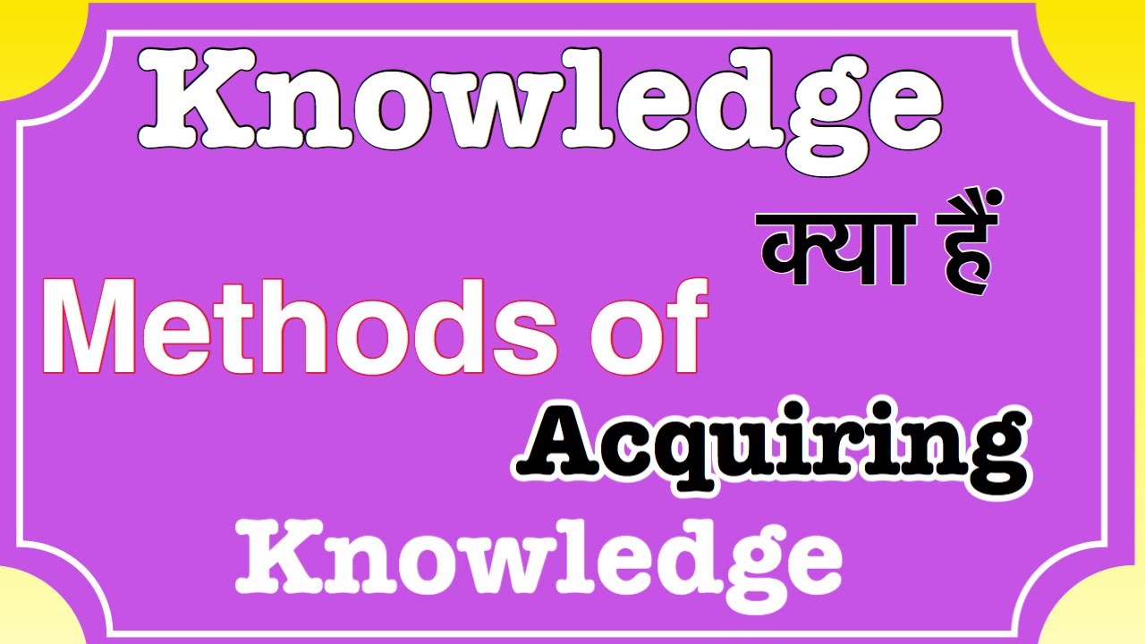 Methods of Acquiring Knowledge #Mdu/Crsu/kuk B.ed 2nd Year paper ...