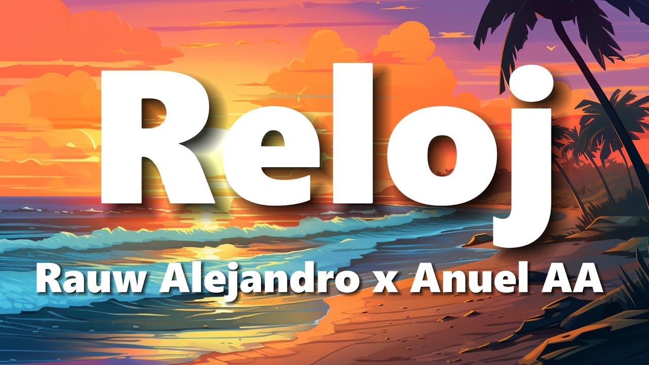 Rauw Alejandro x Anuel AA - Reloj (Letra/Lyrics) - YouTube