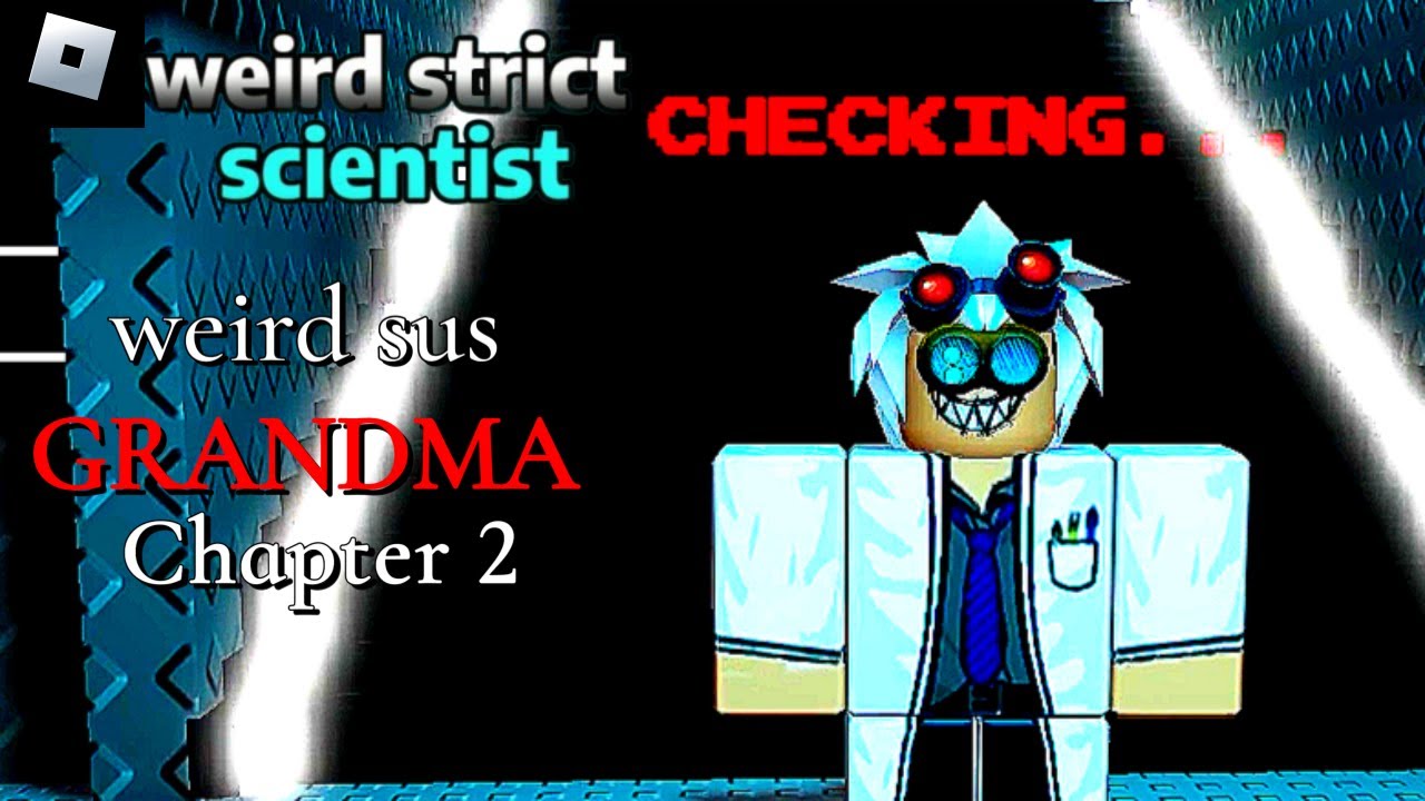 Weird Strict Scientist (Weird Sus Grandma Chapter 2): roblox horror ...