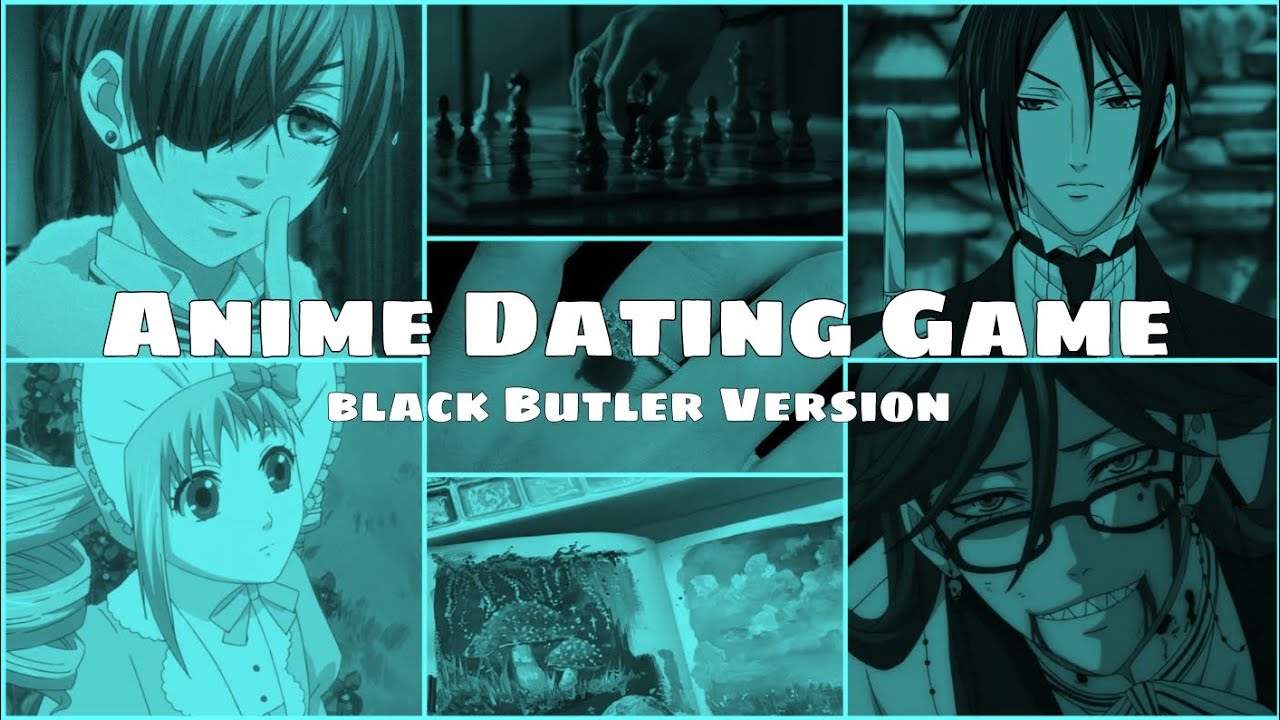 Anime Dating Game [Black Butler|||Kuroshitsuji Version] - YouTube
