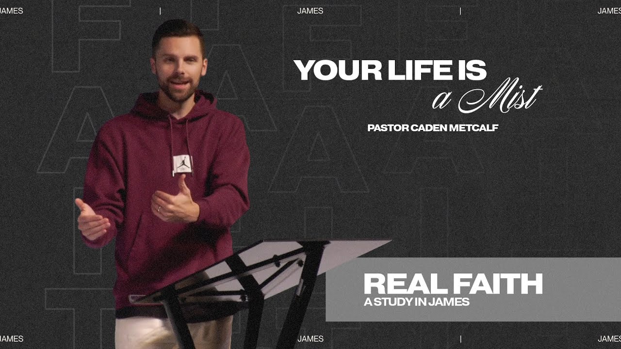 Your Life Is a Mist | Pastor Caden Metcalf | James 4:13-17 - YouTube