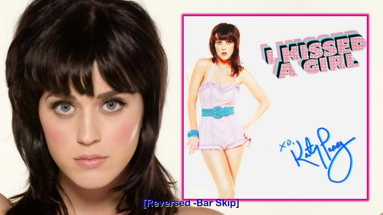 I Kissed a Girl - Katy Perry [Reversed -Bar Skip] - YouTube