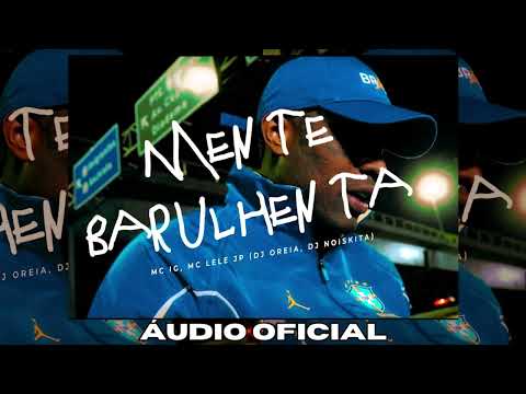 Mente barulhenta eu vou pra rua Cortando a madruga com saudade sua,Mente barulhenta Mc Ig,Mc Lele jp
