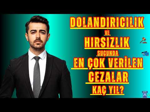 Dolandırıcılık ve Hırsızlık Suçunda En Çok Verilen Cezalar Kaç Yıl? TCK 158/1-F TCK 142/2-E TCK 245