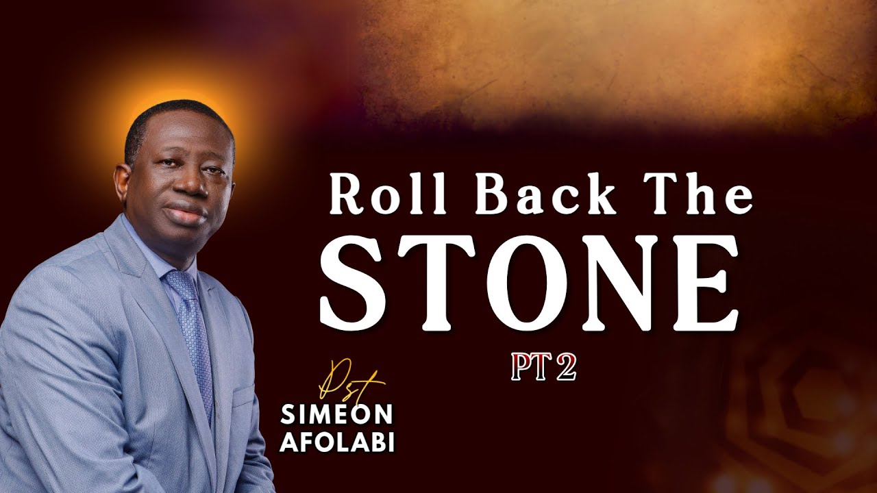ROLL BACK THE STONE PT 2 || PST SIMEON AFOLABI - YouTube