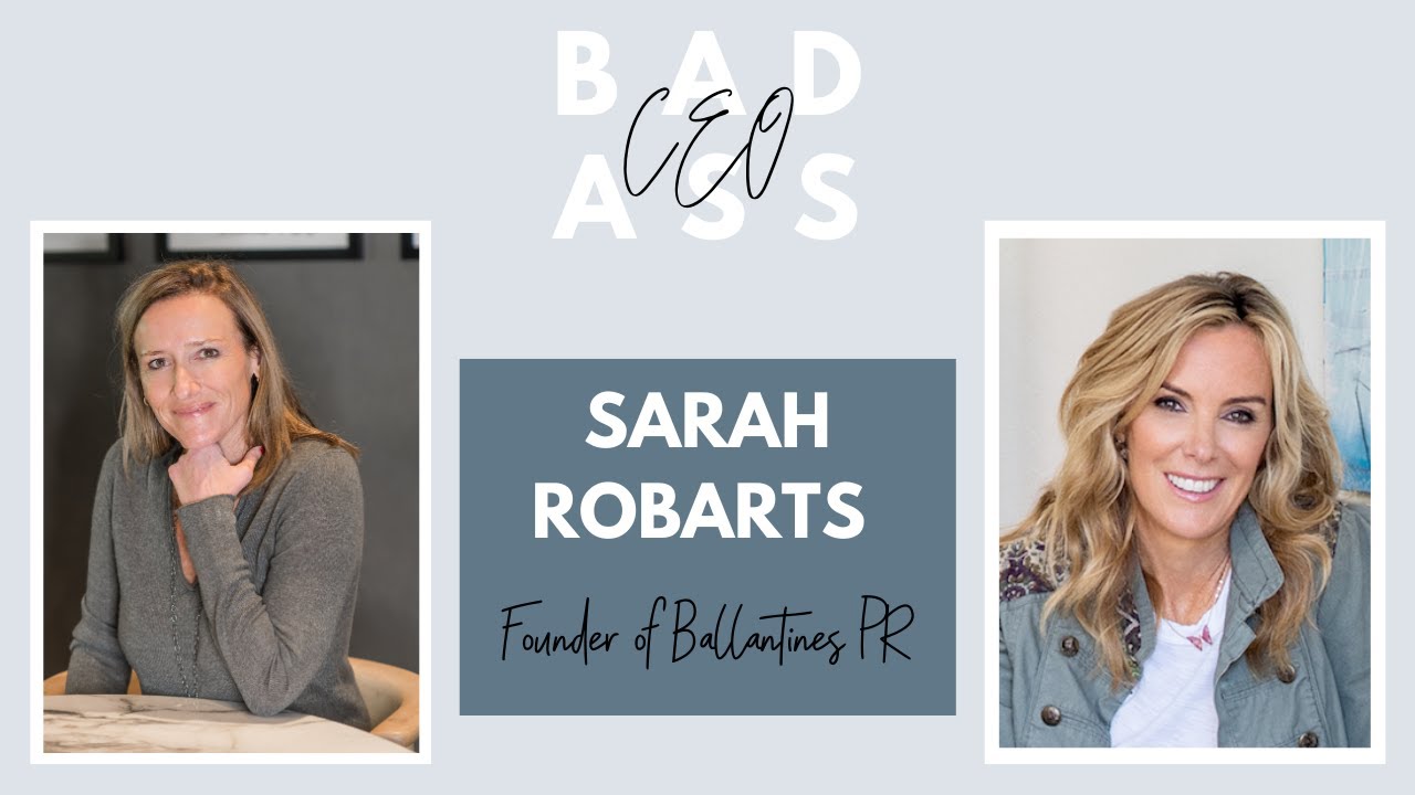 Sarah Robarts, Founder of Ballantines PR, On Her Global PR Success ...
