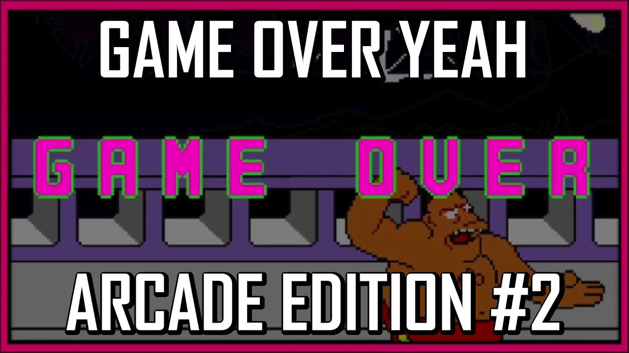 Game Over Yeah! Arcade Edition #2 - YouTube