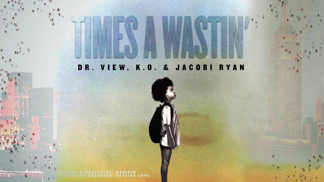 Dr. View, K.O., Jacobi Ryan - Times a Wastin' (Lyric Video) - YouTube