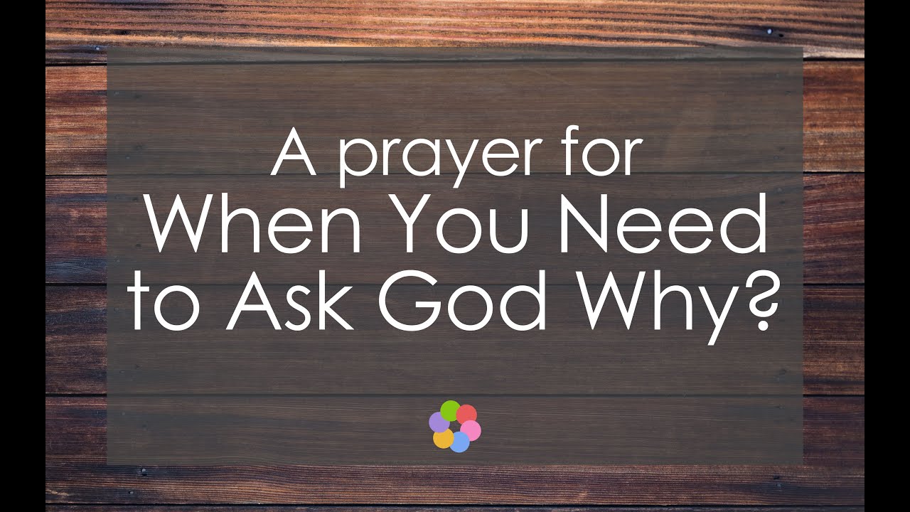 A Prayer for When You Need to Ask God Why? - YouTube