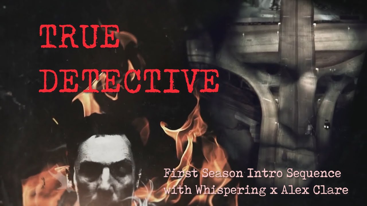 True Detective Intro Sequence but with Whispering x Alex Clare - YouTube