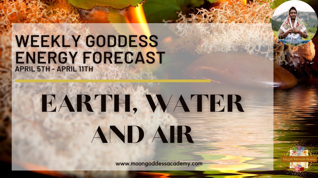 This week's Goddess Energy Forecast: Earth, Water and Air: Elemental ...