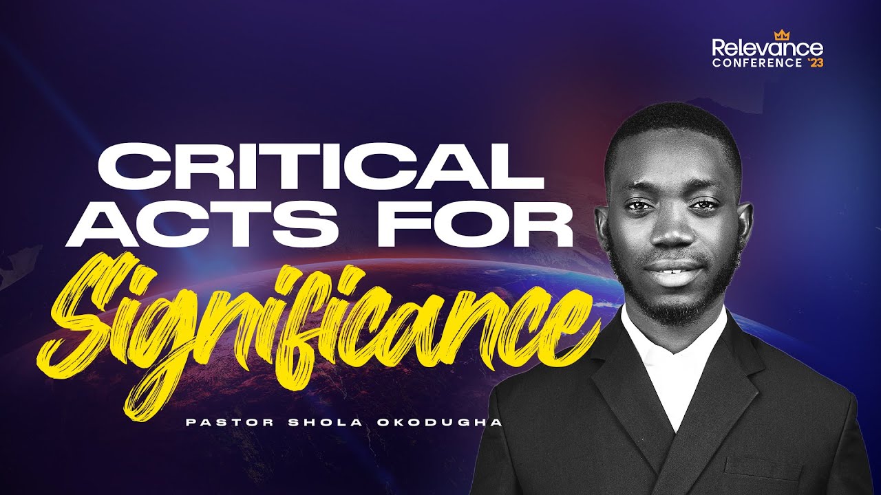Critical Acts for Significance | Relevance Conference'23 | Pastor Shola ...