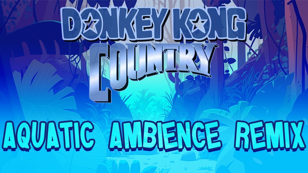 DONKEY KONG COUNTRY - Aquatic ambience remix - - YouTube