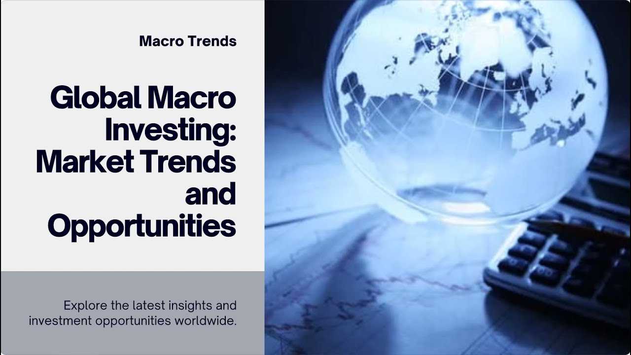 Global Macro Investing: Market Trends and Opportunities - YouTube