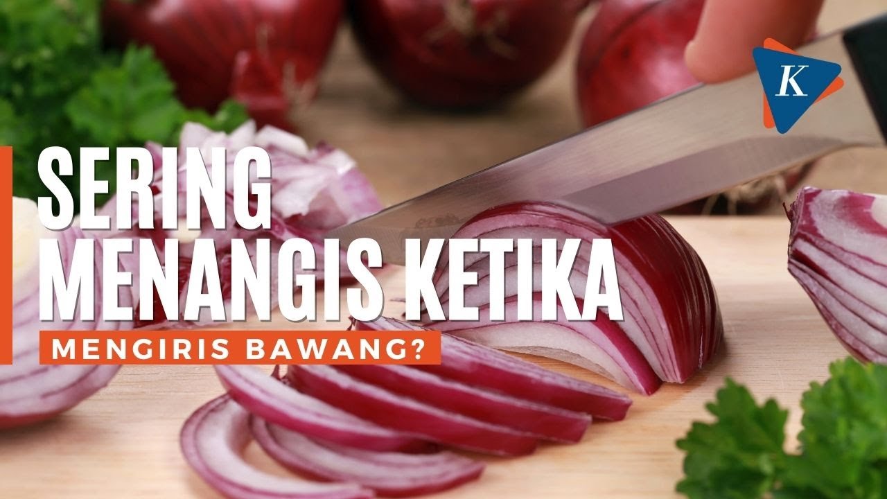 Kenapa Kita Menangis saat Mengiris Bawang? - YouTube