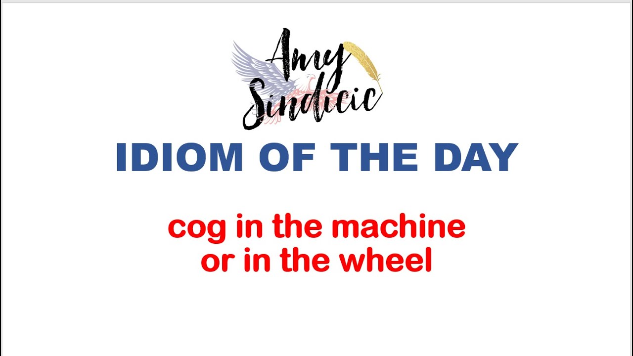 IDIOM OF THE DAY cog in the machine or in the wheel - YouTube