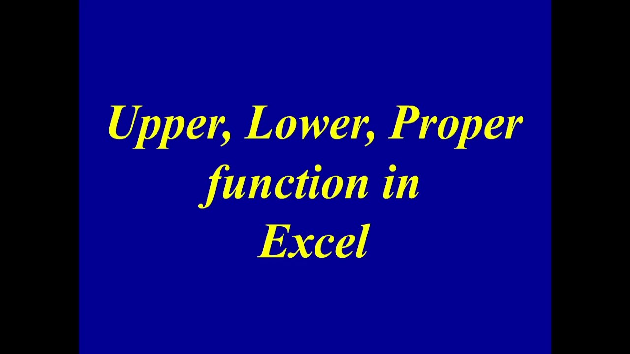 Upper Lower Proper Function In Excel YouTube Upper Lower Proper Function In Excel YouTube