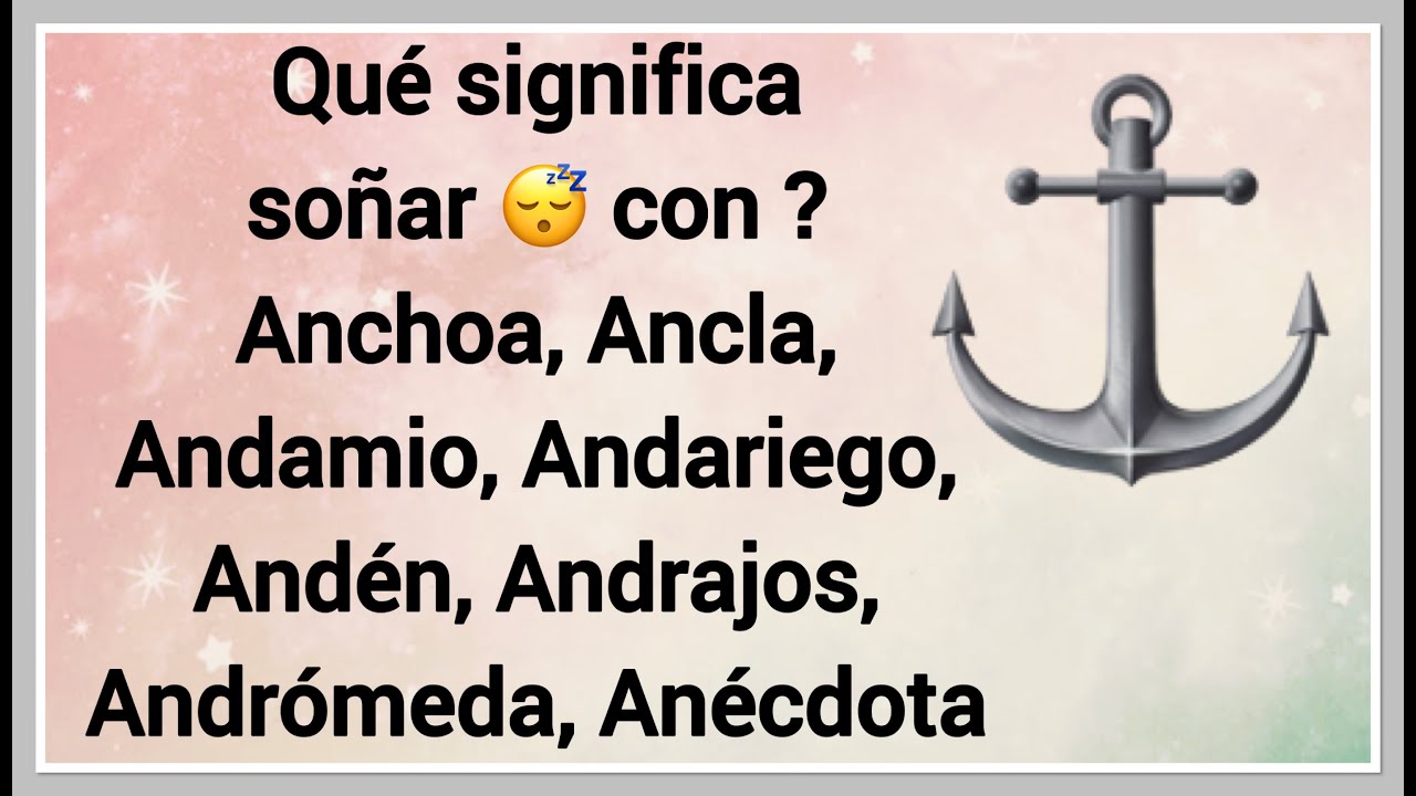 Que significa soñar con Anchoa Ancla Andamio Andariego Andén Andrajoso ...