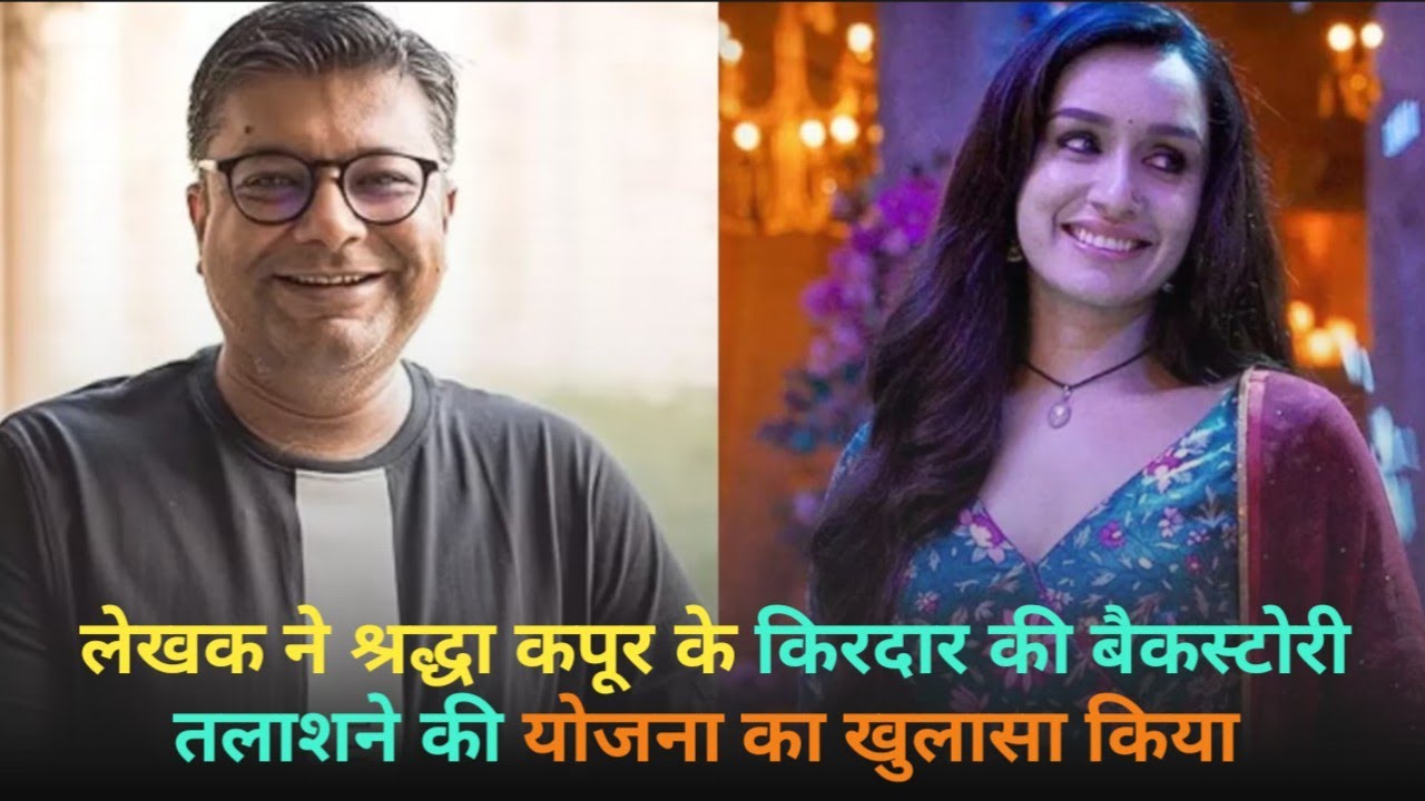 Stree 2 writer Niren Bhatt developed Shraddha Kapoor's backstory ...