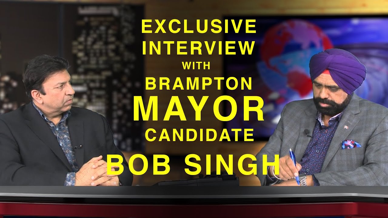 Watch!!! Exclusive Interview With Brampton MAYOR Candidate BOB SINGH ...