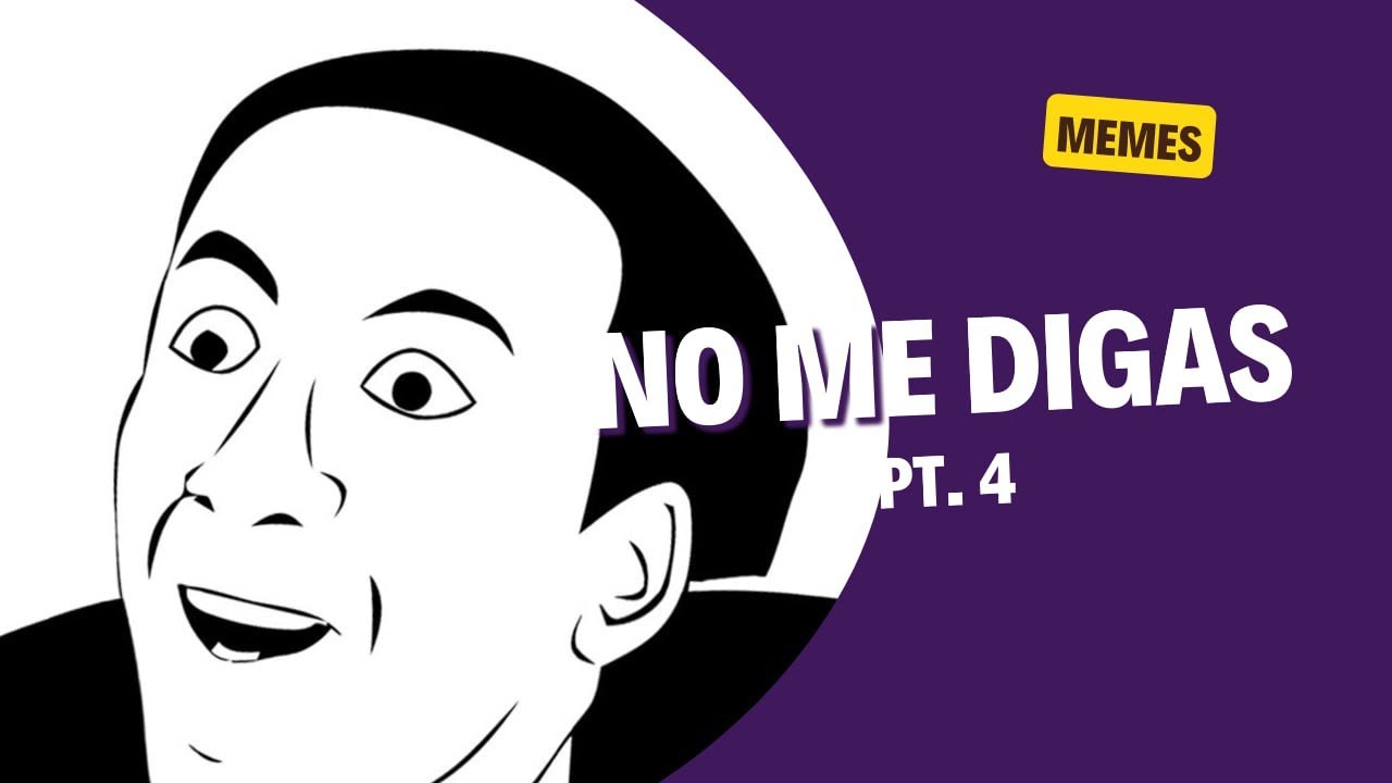 MEMES DEL "NO ME DIGAS" PART 4 - YouTube
