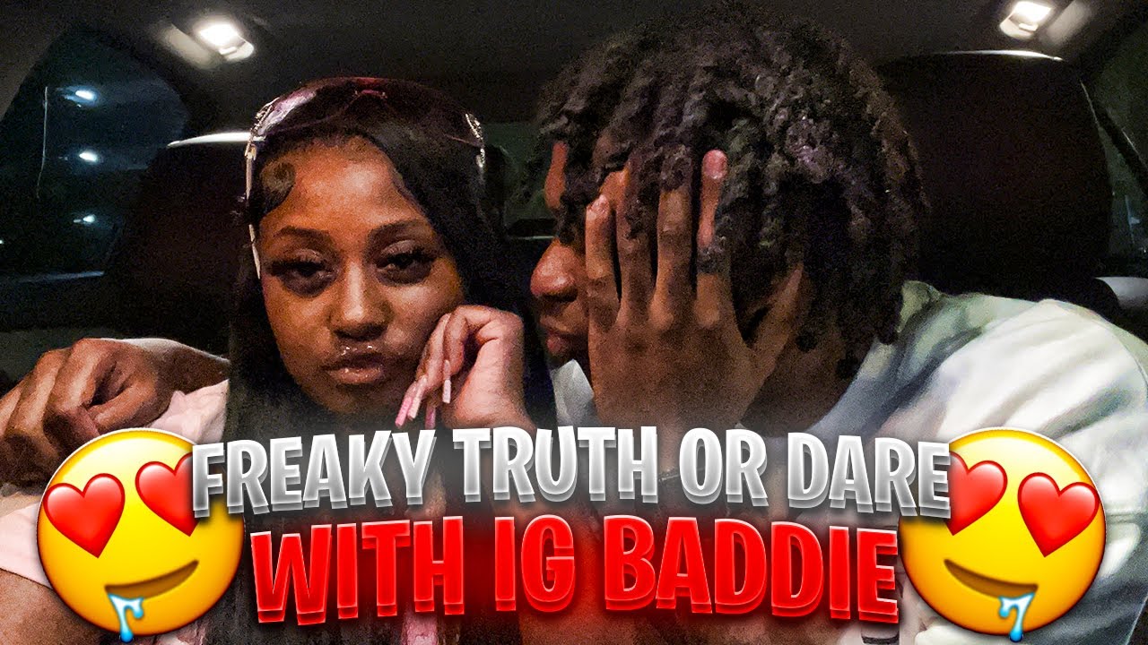 FREAKY TRUTH OR DARE WITH IG BADDIE 💦😏 - YouTube