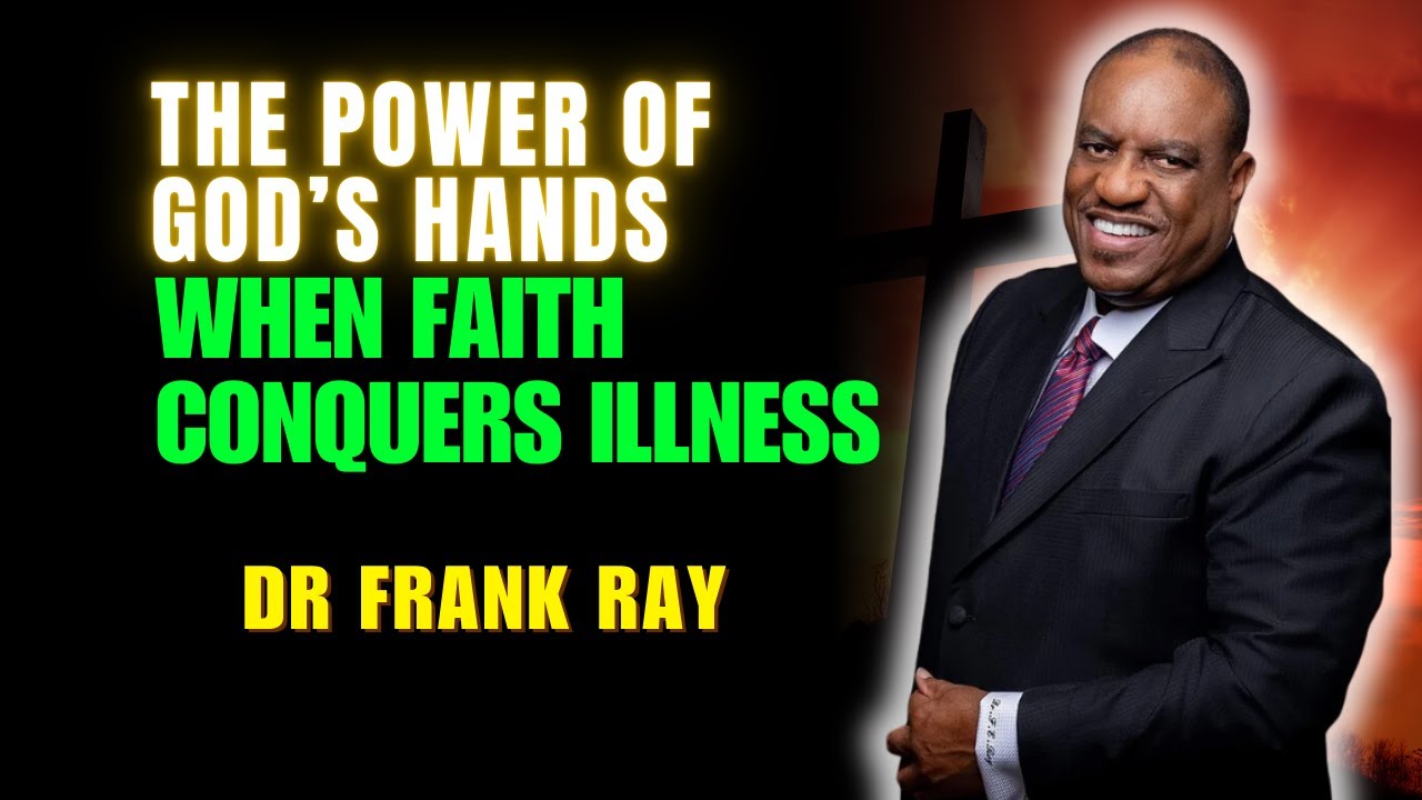 Dr Frank Ray | The Power of God’s Hands - When Faith Conquers Illness ...