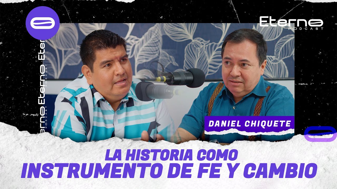 «LA HISTORIA COMO INSTRUMENTO DE FE Y CAMBIO» | DANIEL CHIQUETE ...