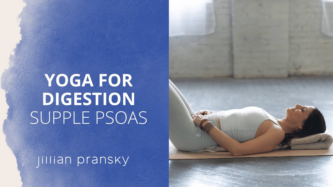 GENTLE YOGA TO NOURISH YOUR PSOAS AND SUPPORT DIGESTION WITH JILLIAN ...