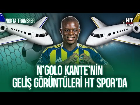 Fenerbahçe N'Golo Kante'ye kavuştu! | Yıldız oyuncunun ilk görüntüleri HT Spor'da