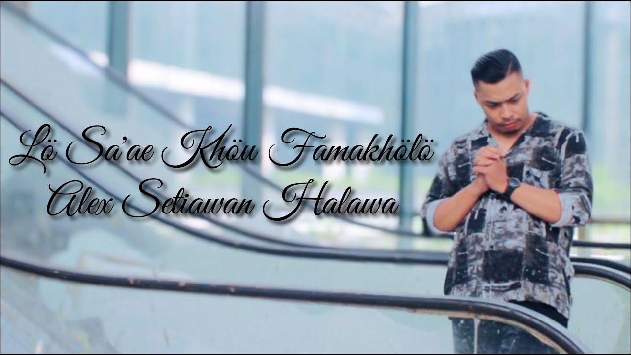 Lö Sa'ae Khöu Famakhölö || Alex Setiawan Halawa (Official Video Lyric) - YouTube