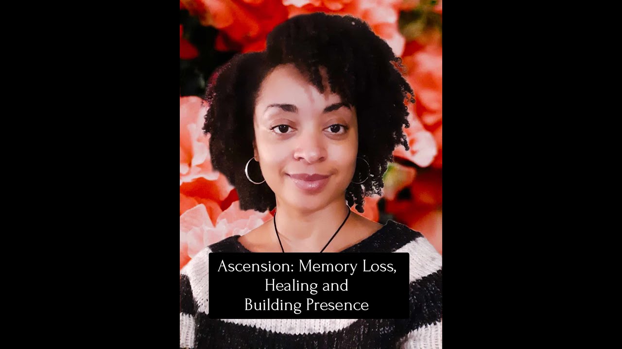 Ascension Journey: Memory Loss, Healing and Building Presence - YouTube