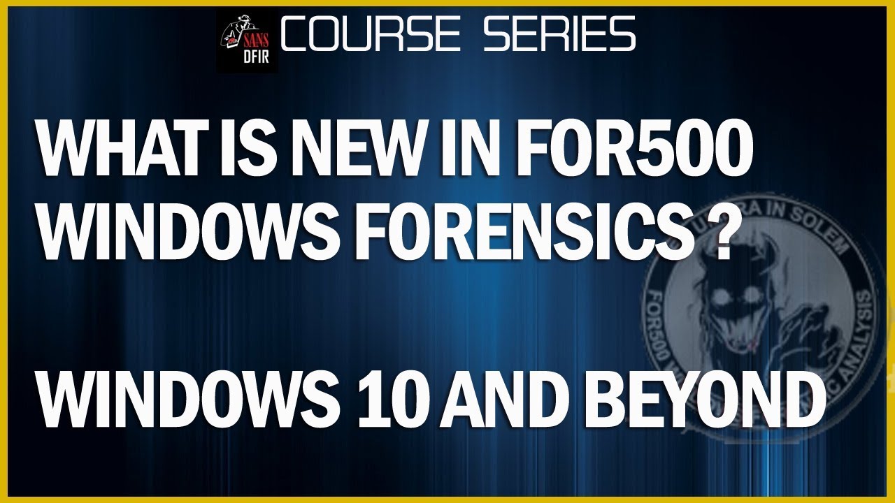 What is new in FOR500: Windows Forensics Course? Windows 10 and beyond ...