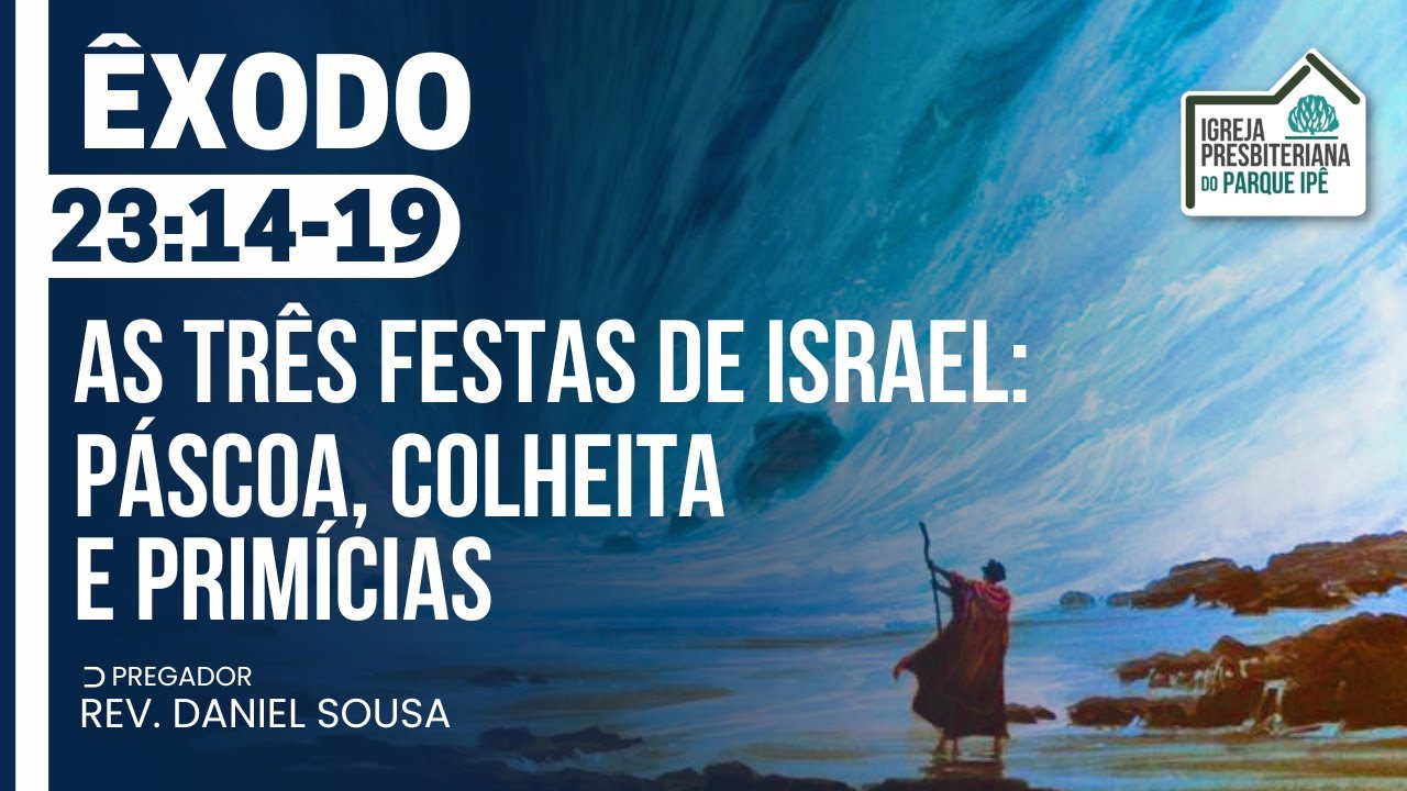 As Três Festas de Israel: Páscoa, Colheita e Primícias - Êxodo 23:14-19 ...