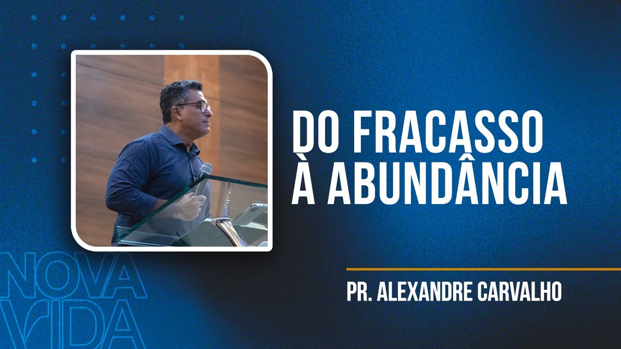 Do fracasso a abundância | Pr. Alexandre Carvalho - YouTube