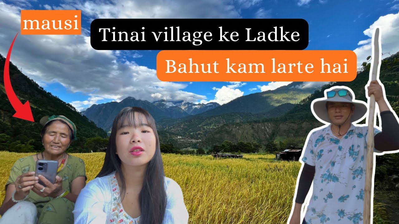 Tinai village ke Ladke bahut kam Karte hai//Arunachalpradesh ...