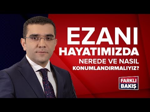 Ezanı Hayatımızda Nerede ve Nasıl Konumlandırmalıyız?