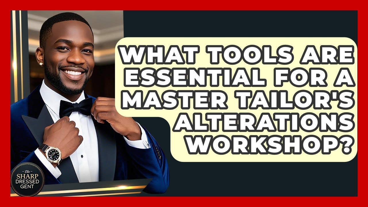 What Tools Are Essential For A Master Tailor's Alterations Workshop ...