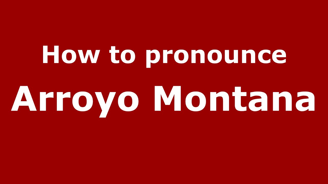 How to pronounce Arroyo Montana (Mexico/Mexican Spanish ...