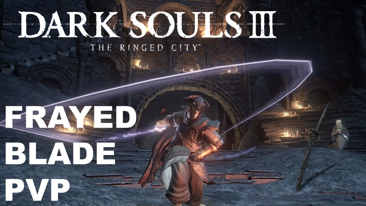 Dark Souls 3 The Ringed City-Frayed Blade PVP! - YouTube