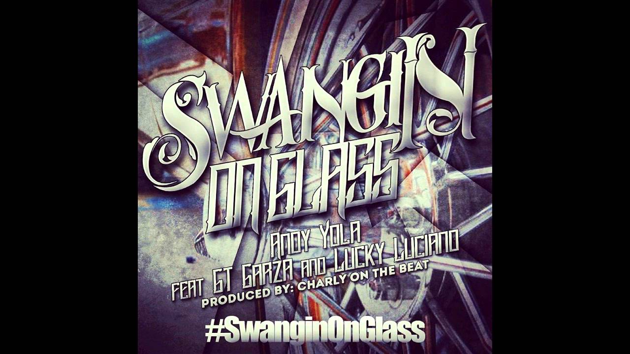 Andy Yola - Swangin on glass Feat. Gt Garza & Lucky Luciano - YouTube