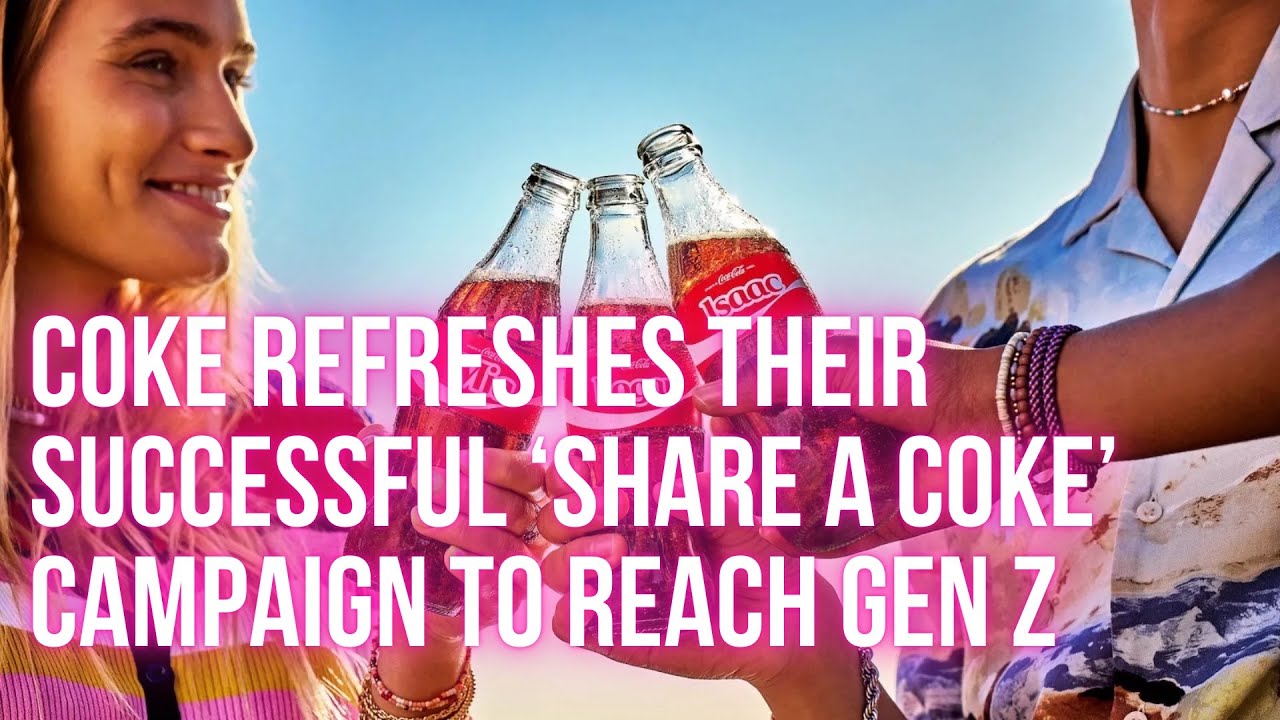 Coke refreshes their successful ‘Share a Coke’ campaign to reach Gen Z ...